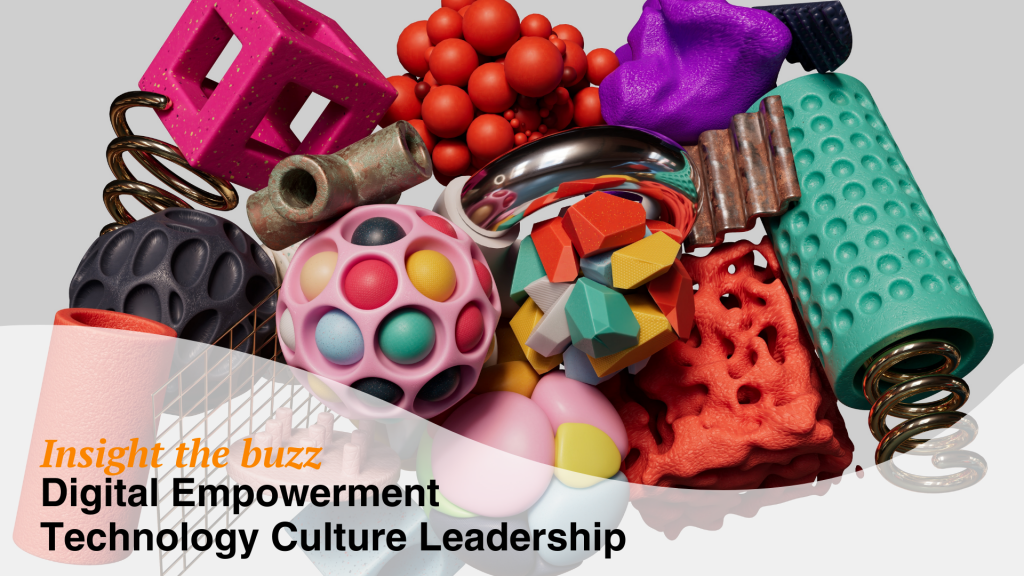 Insight the buzz: Digital Empowerment Technology Culture Leadership